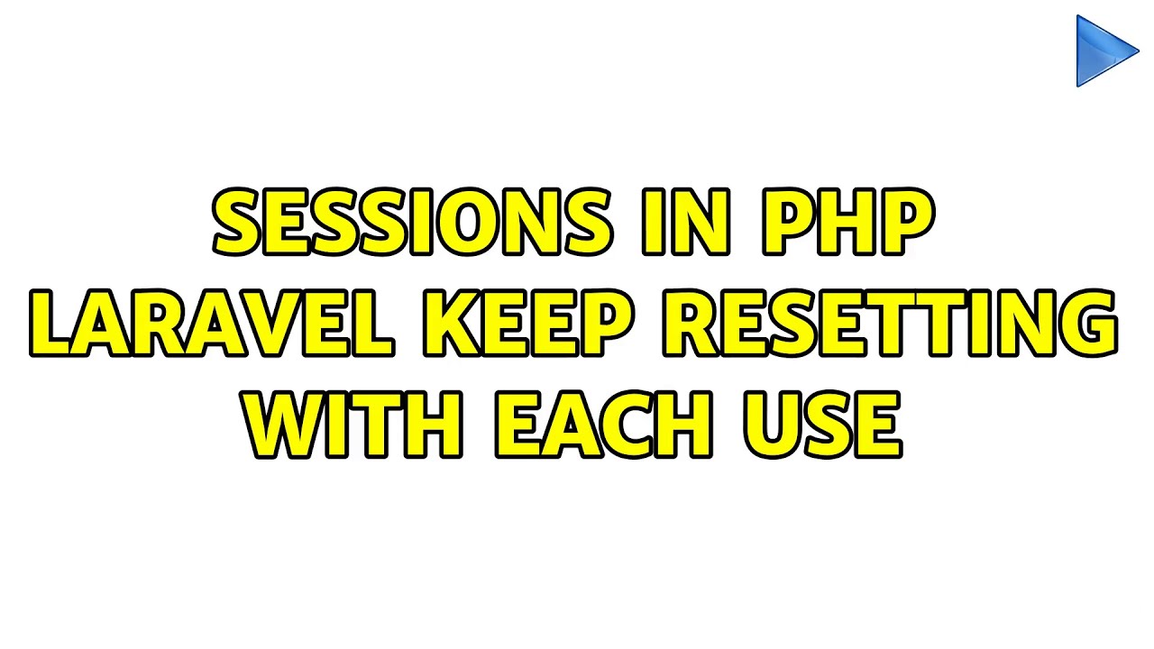 Sessions In Php Laravel Keep Resetting With Each Use Youtube 1212