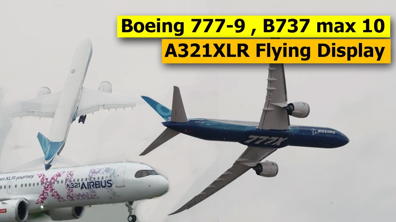 Boeing 777-9, 737 max 10 and A321 XLR Flying Display at Paris airshow ...