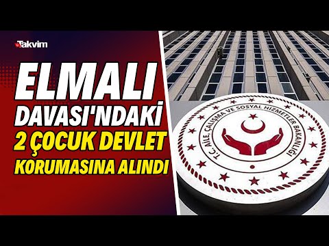 Elmalı Davası'ndaki 2 çocuk devlet korumasına alındı!