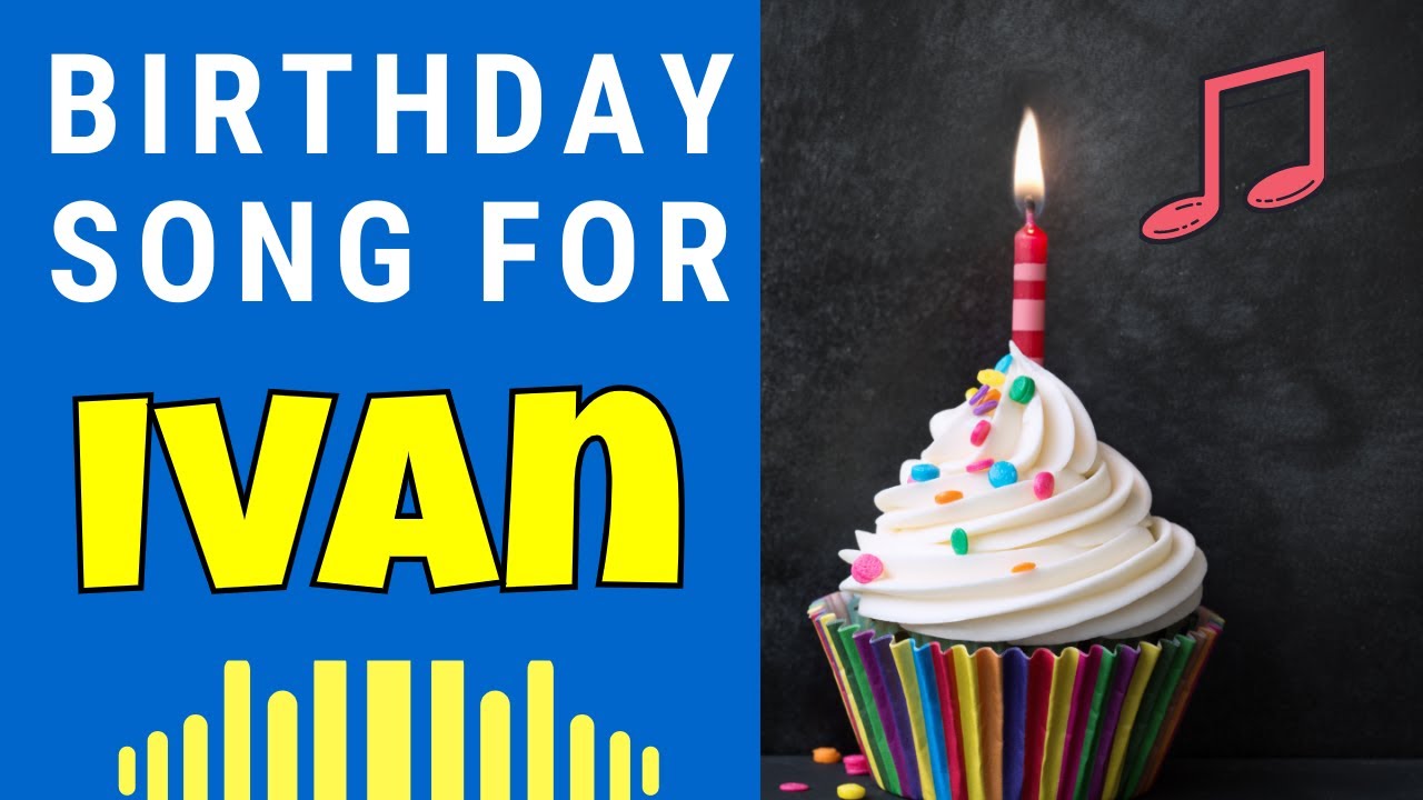 Happy Birthday Ivan Song | Birthday Song for Ivan | Happy Birthday Ivan ...