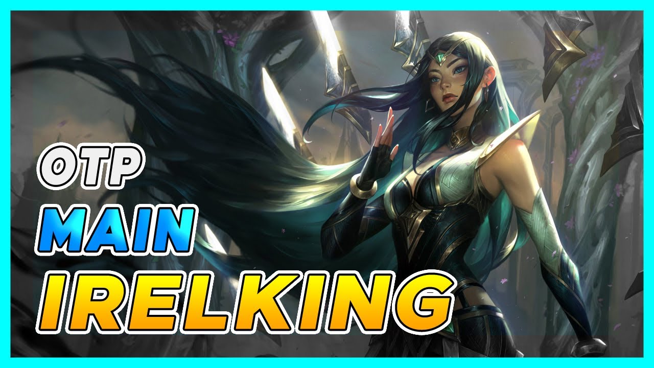 IRELKING MAIN MONTAGE - BEST IRELIA OTP PLAYER - League Of Legends ...