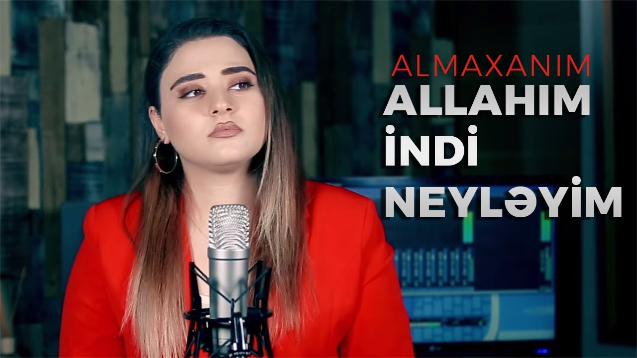 Almaxanım - Allahım, indi neyləyim? (Official Video) - YouTube