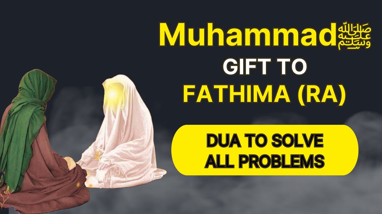 Muhammadﷺ Gift to Fatima (RA) | Dua to Solve to All Problems ...