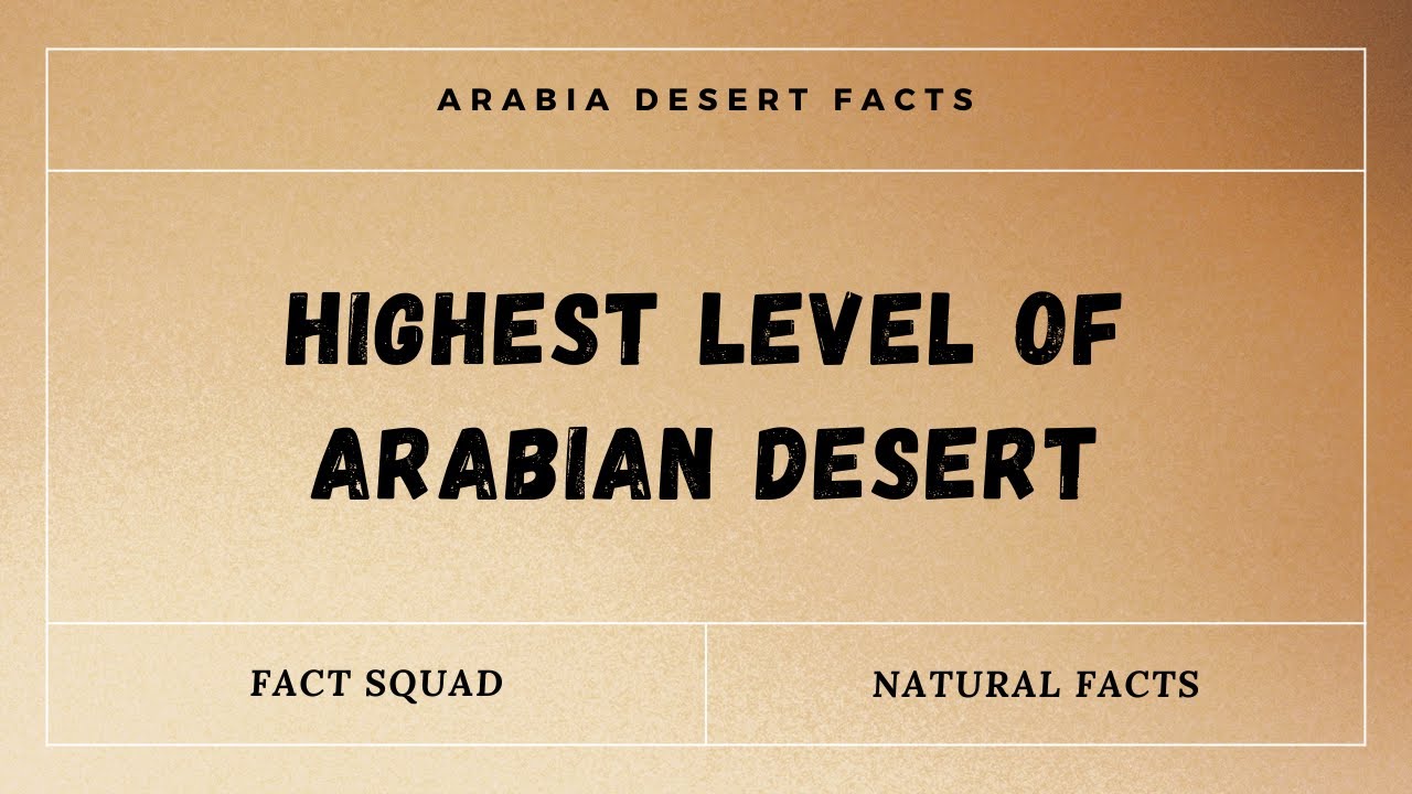 INFORMATION ABOUT ARABIAN DESERT | ARABIAN DESERT FACTS | HIGHEST LEVEL ...