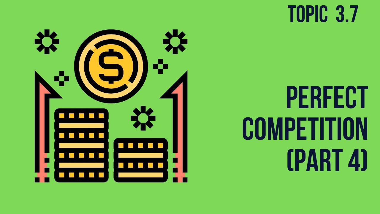 Topic 3.7: Perfect Competition (Part 4) - YouTube