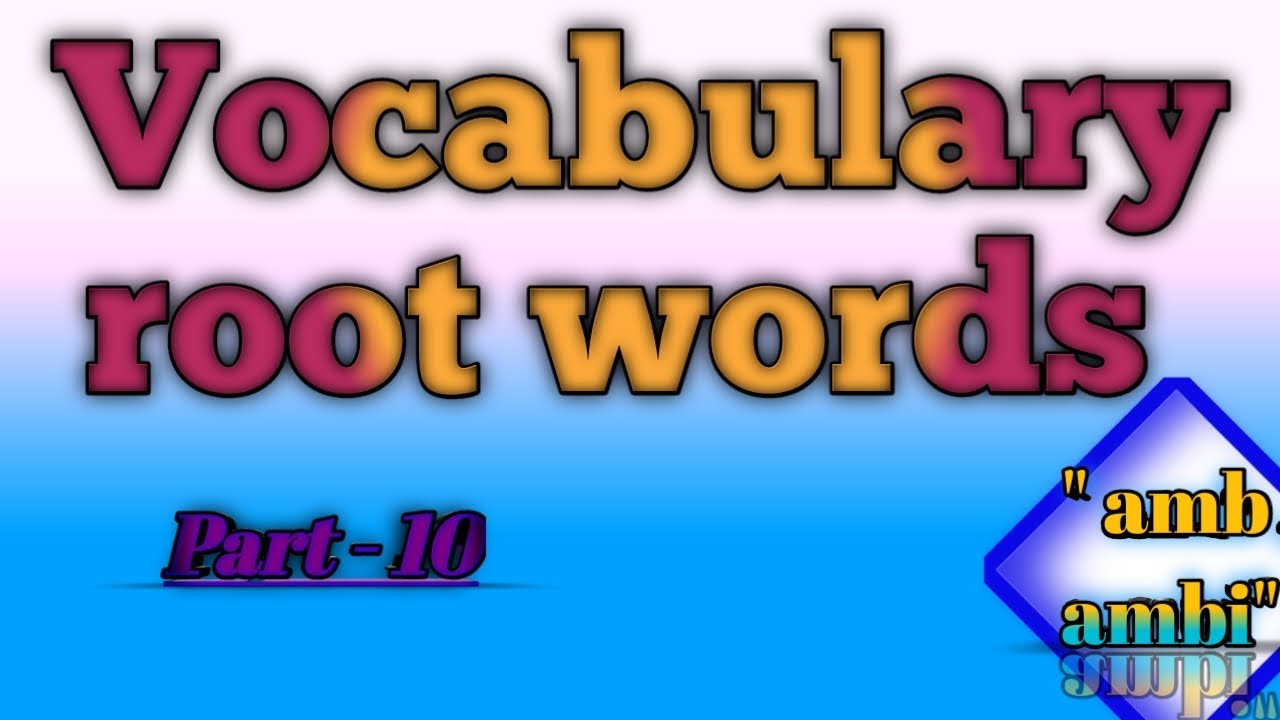 VOCABULARY ROOT WORDS part 10 root Word amb ambi YouTube vocabulary-root-words-part-10-root-word-amb-ambi-youtube