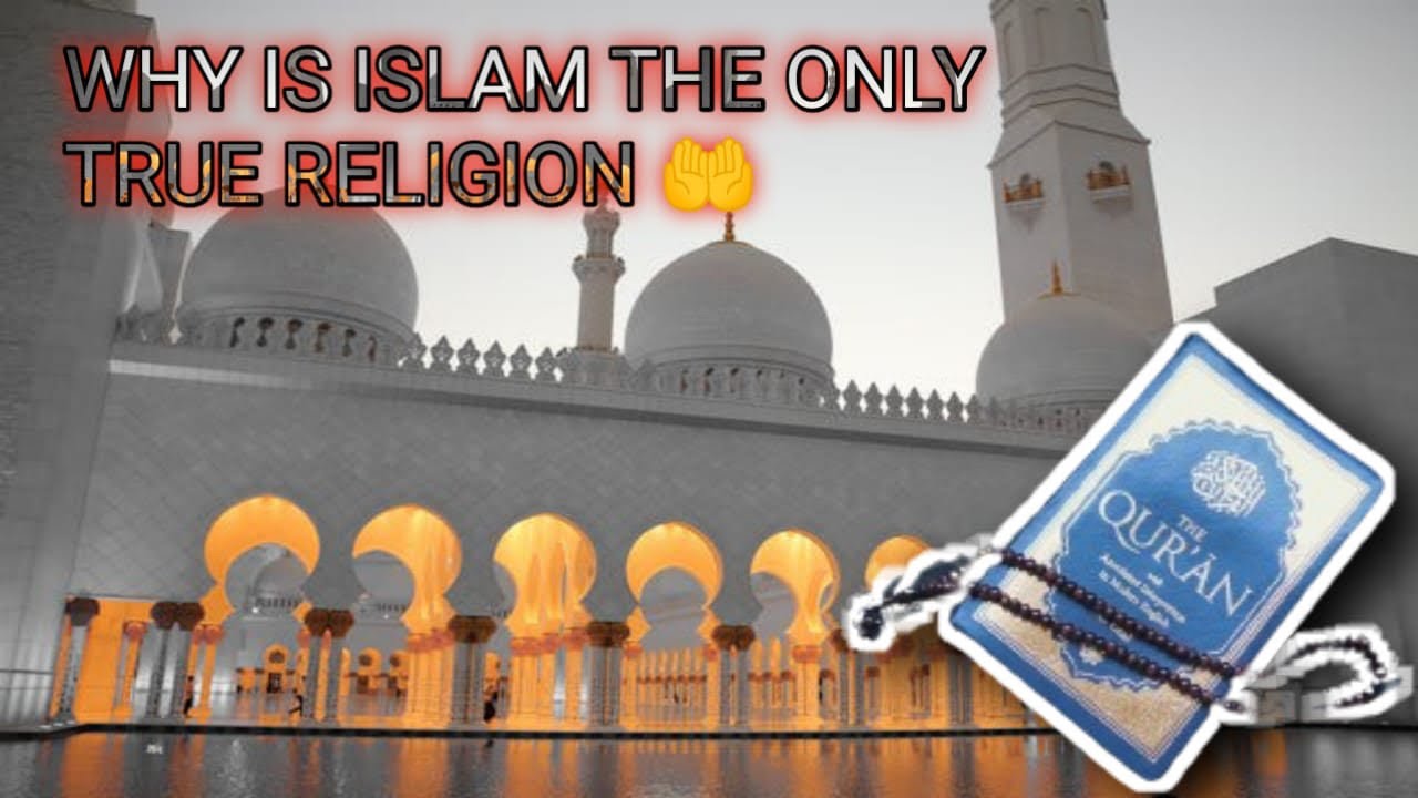 WHY IS ISLAM THE ONLY TRUE RELIGION ? - YouTube