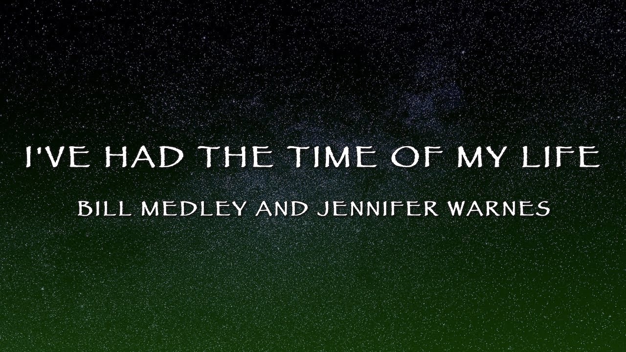 Bill Medley and Jennifer Warnes - I've Had The Time Of My Life (Lyrics ...