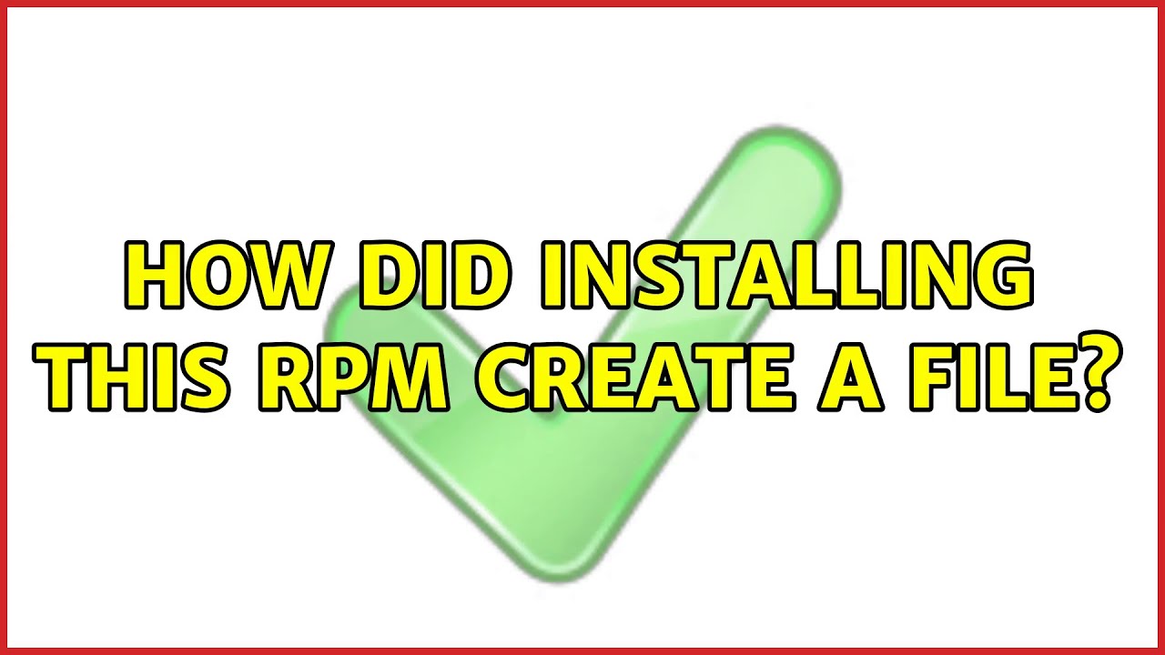 How did installing this RPM create a file? (3 Solutions!!) - YouTube