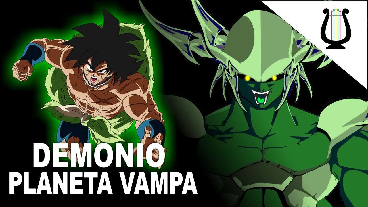 La Historia de Broly y el demonio del Planeta Vampa - Dragon Ball Super ...