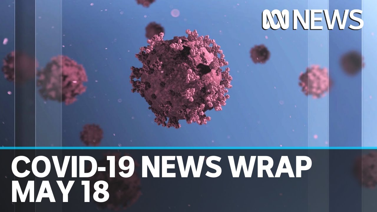 Coronavirus update: The latest COVID-19 news for Monday May 18 | ABC ...