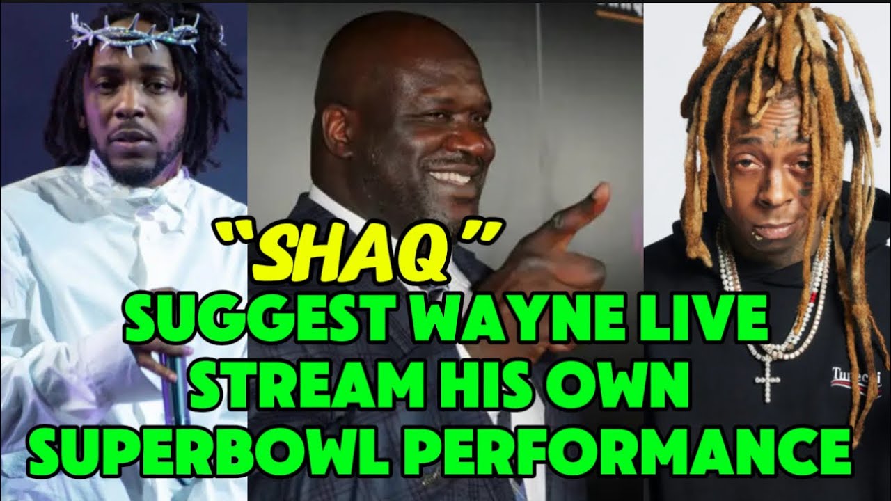 SHAQ says lil WAYNE Should LIVE STREAM His OWN Superbowl Halftime Show ...