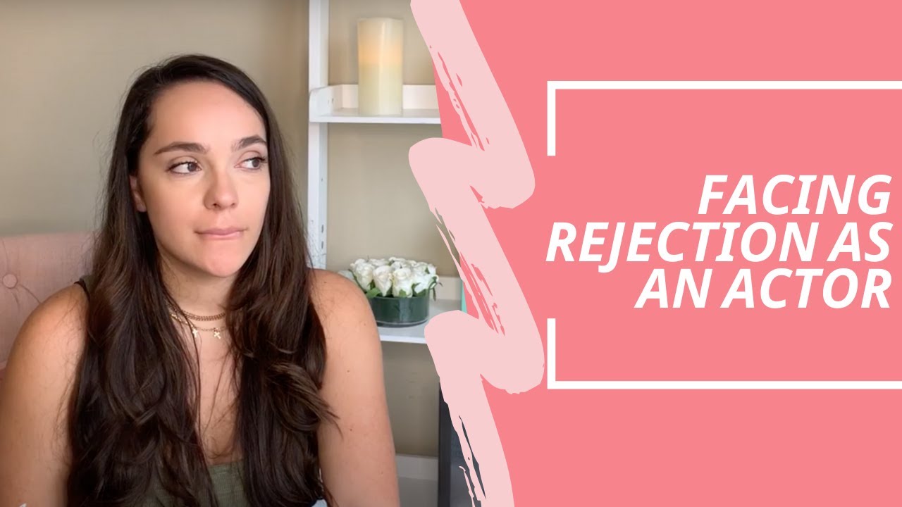 FACING REJECTION AS AN ACTOR | THE MODERN ACTRESS - YouTube