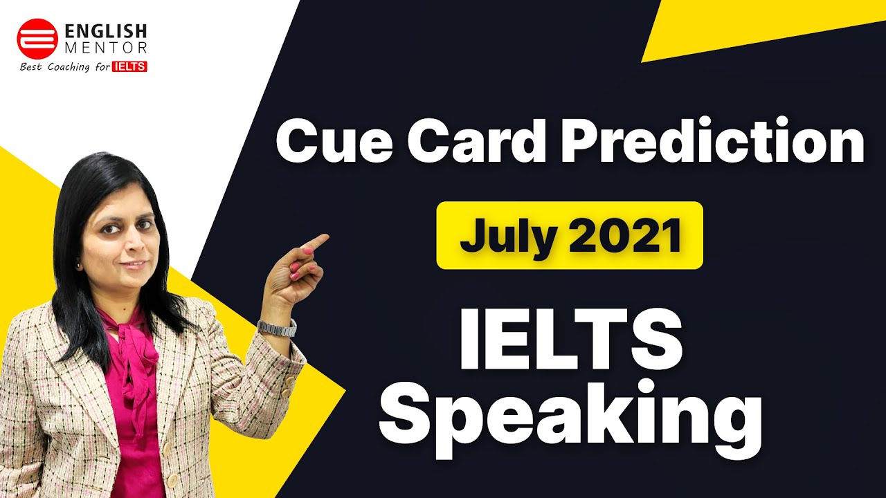 Cue Cards Prediction July 2021 | IELTS Speaking 2021 | English Mentor ...