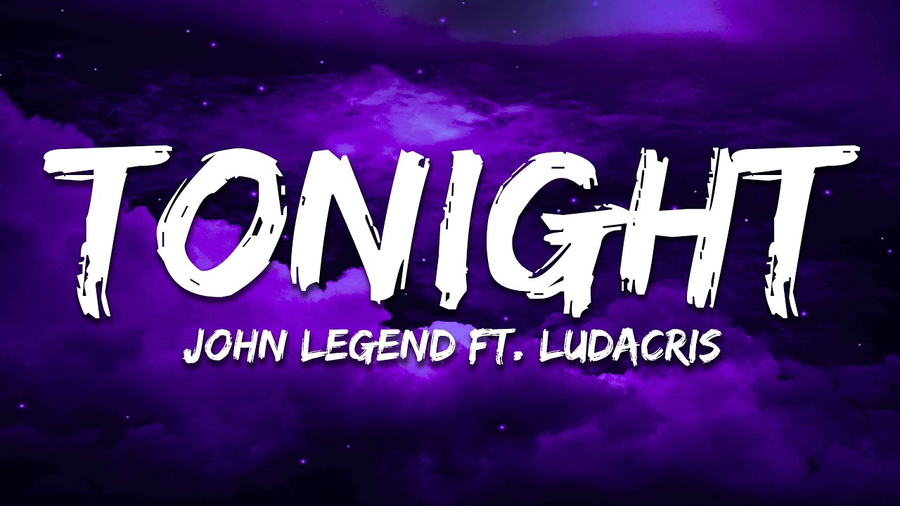 John Legend - Tonight (Best You Ever Had) (Lyrics) ft. Ludacris ...