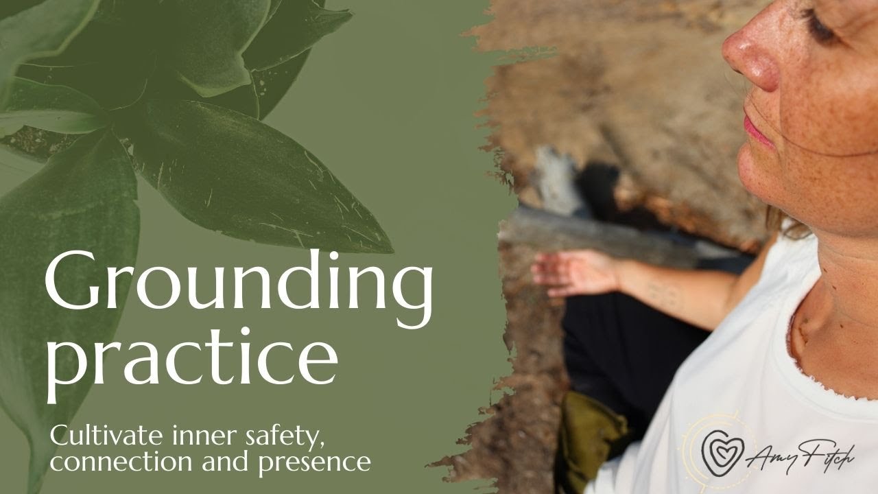 Grounding practice: cultivate inner safety, connection and presence ...