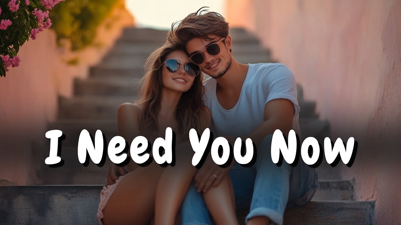 I Need You Now 💖 (Official Lyrics Video) | A Romantic Song for Missing ...