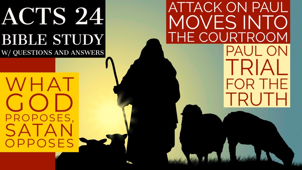 Acts 24 Expository Bible Study w/ Q&A, Attack of Paul Moves Into the ...