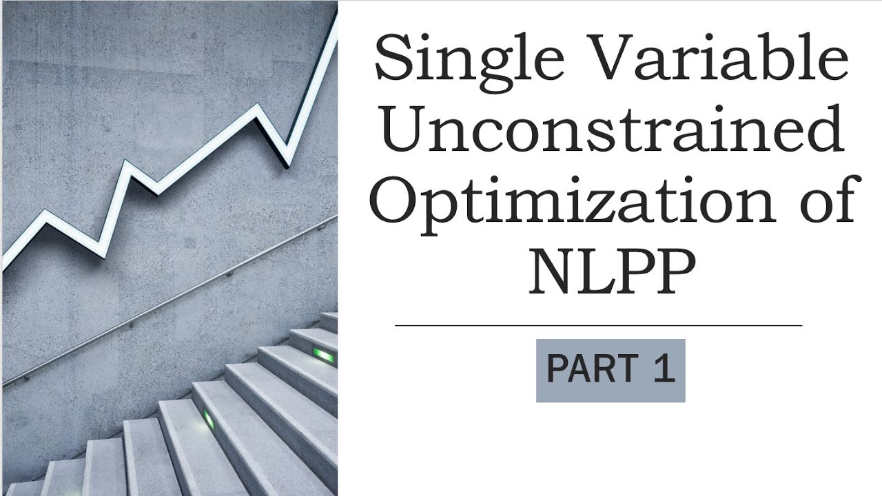 Single Variable Unconstrained Optimization Of Nlpp Part 1 Youtube