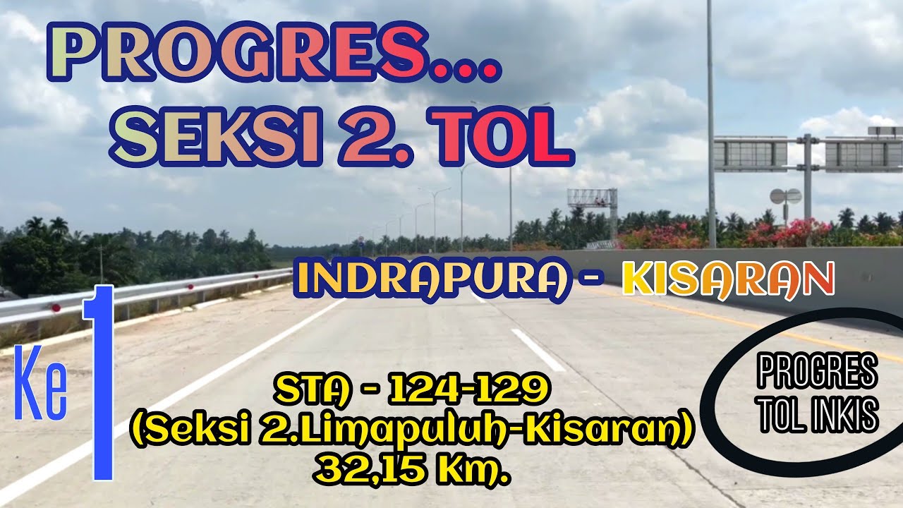 Update Terbaru Seksi 2. (32,15 km.)Tol Indrapura - Kisaran, Sta 124 - 129. Part 1. - YouTube