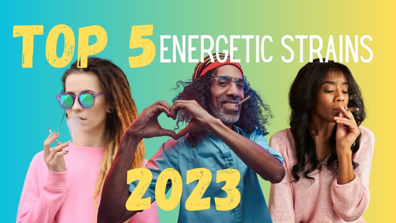 5 Most Energetic Strains of 2023 - YouTube