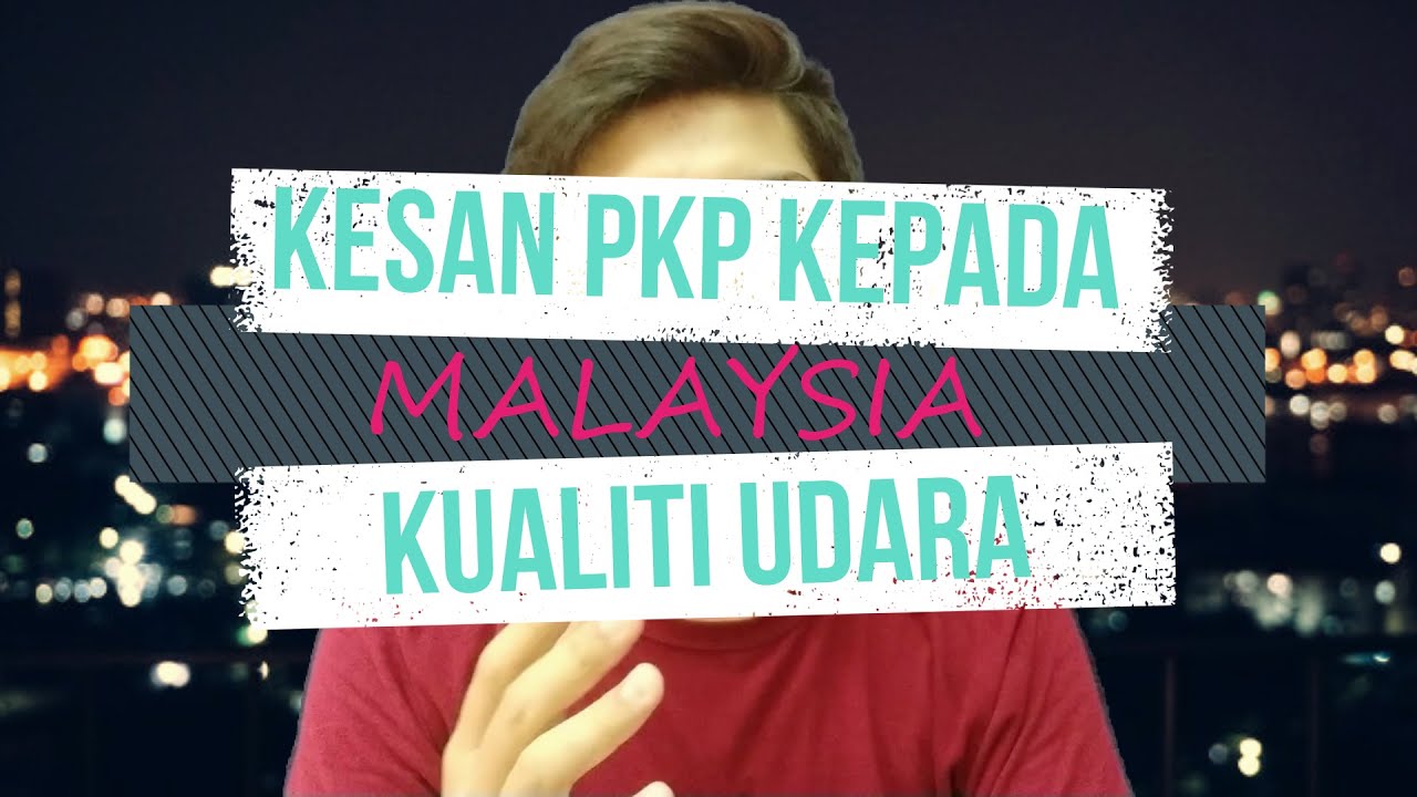 Kesan-kesan Perintah Kawalan Pergerakan PKP Terhadap Kualiti Udara ...