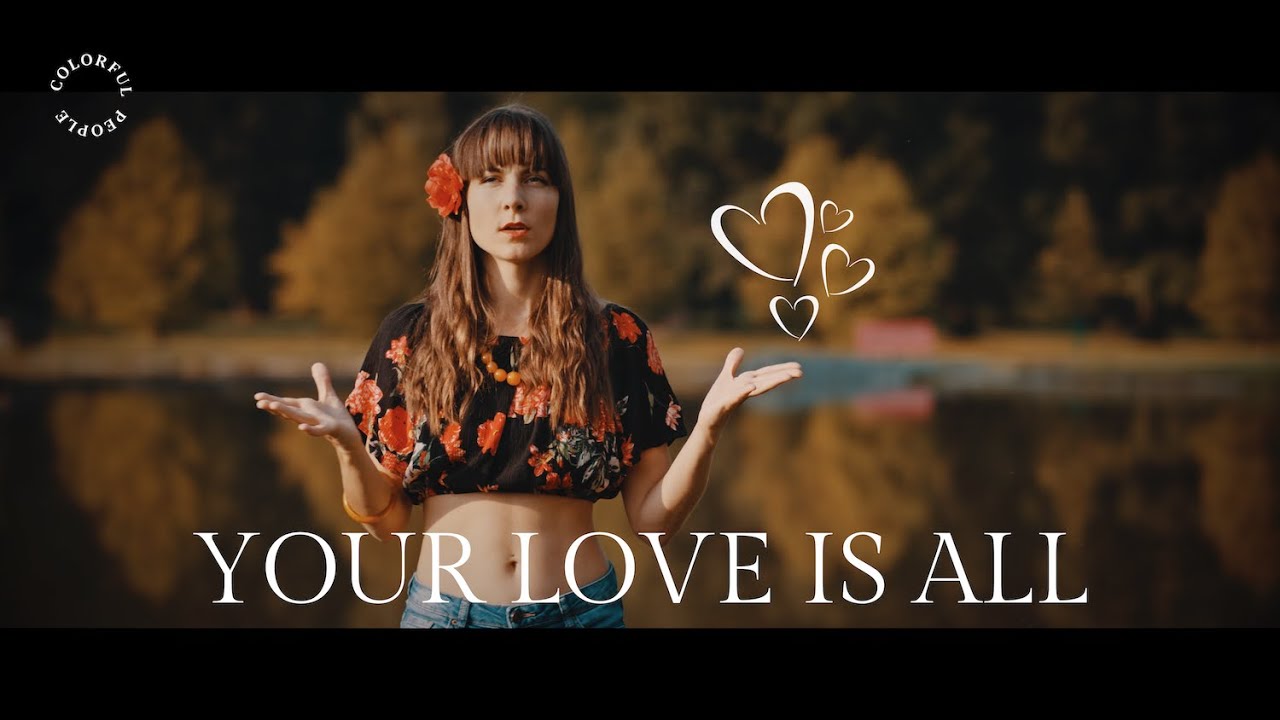 Colorful People - YOUR LOVE IS ALL (Official Video) ©2021 - YouTube