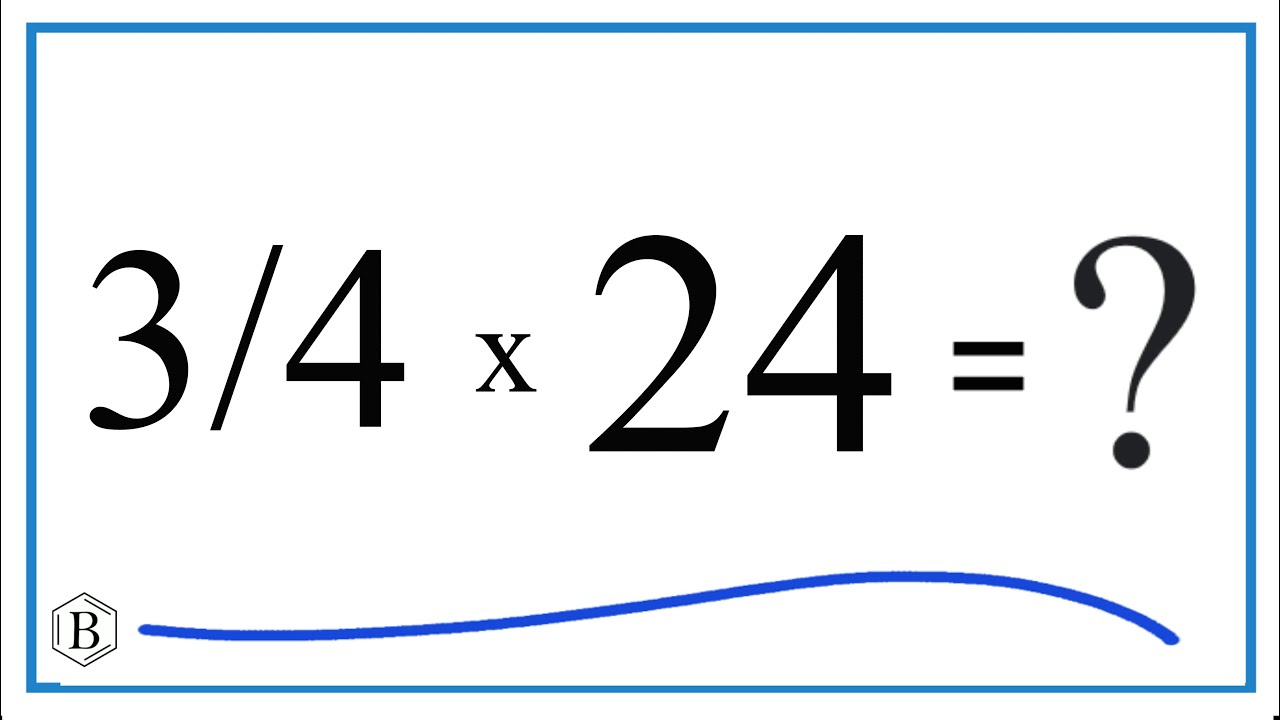 Multiply 3 4 24 Three Fourths Times Twenty Four YouTube