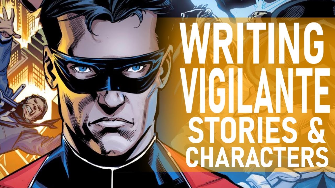 How To Write The Vigilante Genre (Characters & Stories) || For Your ...