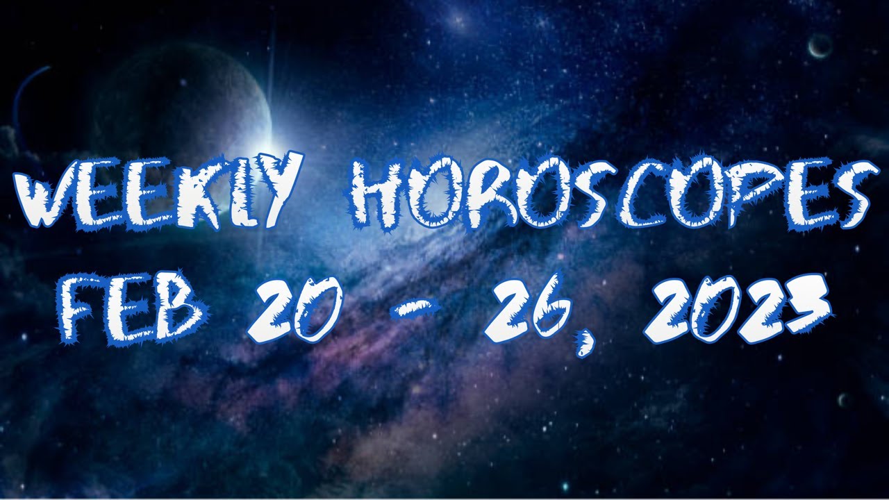 Weekly Horoscopes Feb 20 - 26, 2023 - YouTube
