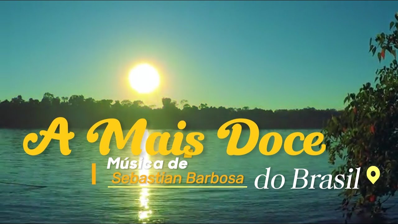 A Mais Doce do Brasil - Música de Sebastian Barbosa - YouTube