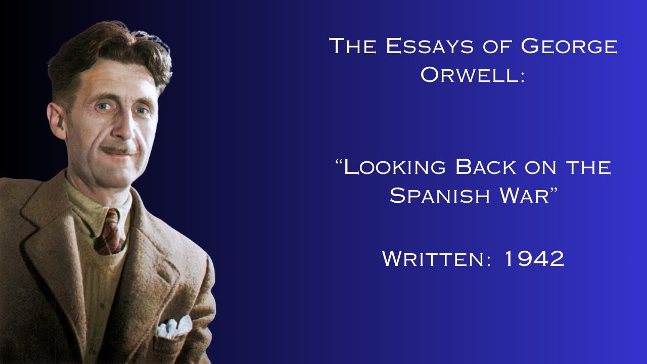 “Looking Back on the Spanish War” an Essay by George Orwell (Full ...