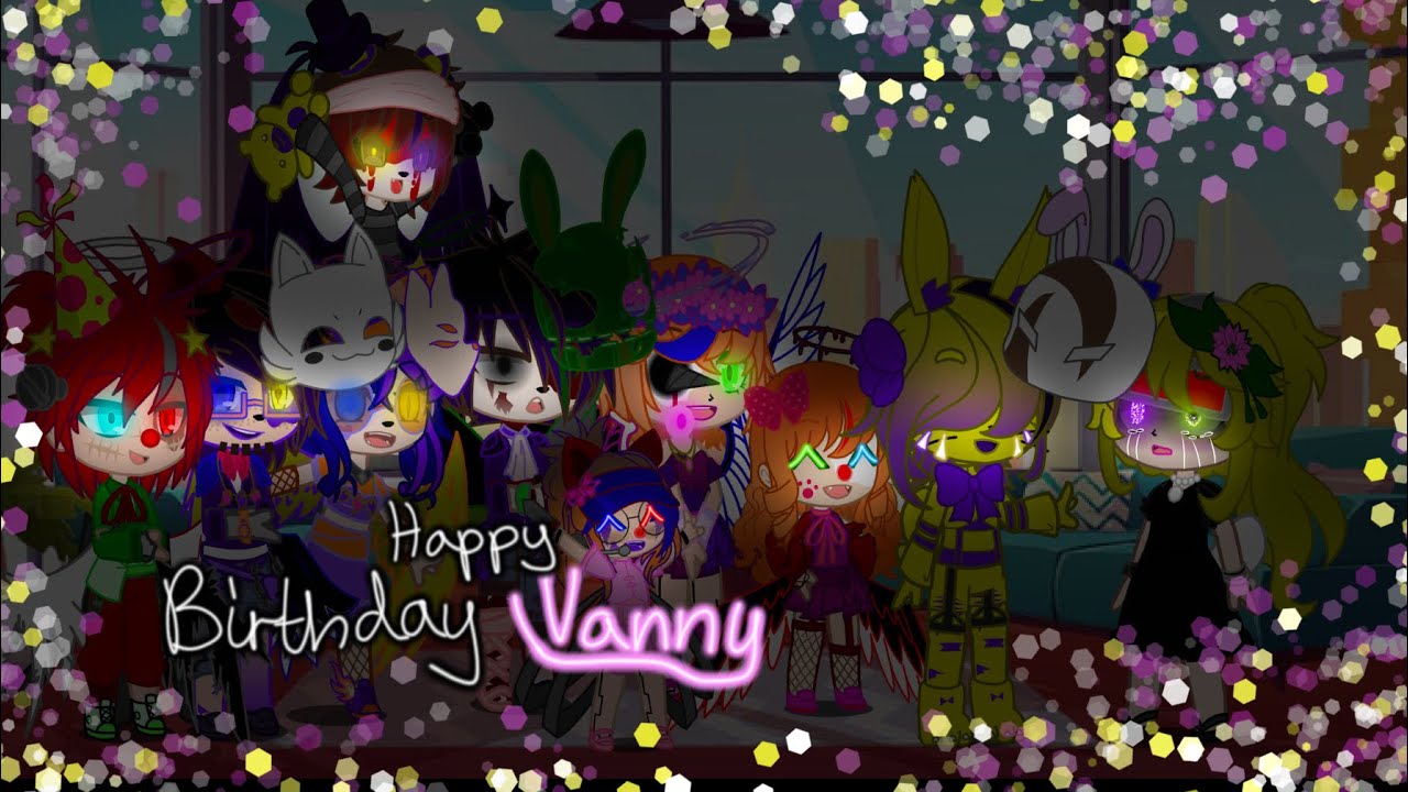Happy Birthday //Sad Vanny//Marinette Afton//Fnaf&MLB//Not Original ...