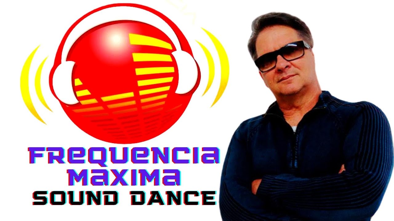 FREQUENCIA MAXIMA SOUND DANCE MUSIC - YouTube