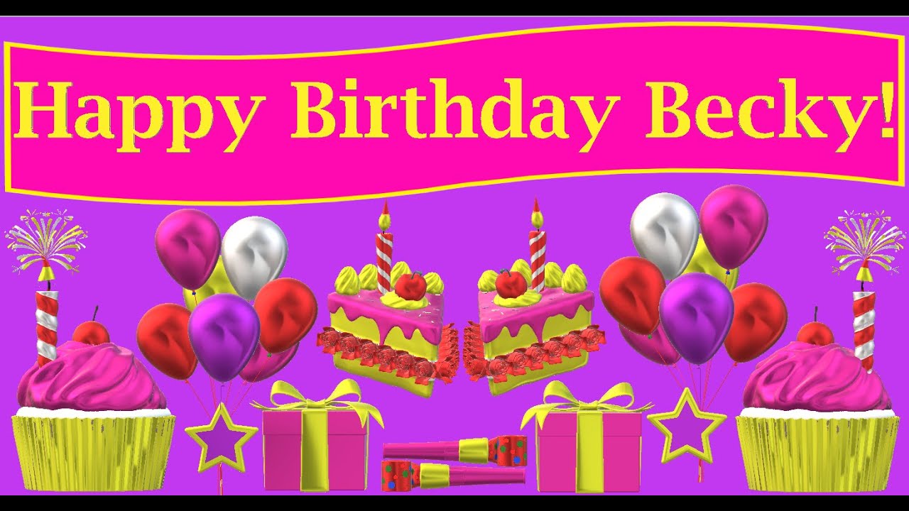 Happy Birthday 3D - Happy Birthday Becky - Happy Birthday To You ...