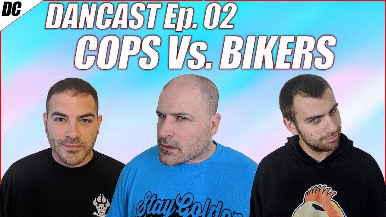 DanCast Ep.2 - COPS VS. BIKERS (Ft. Mike TheCop,Officer401 ...