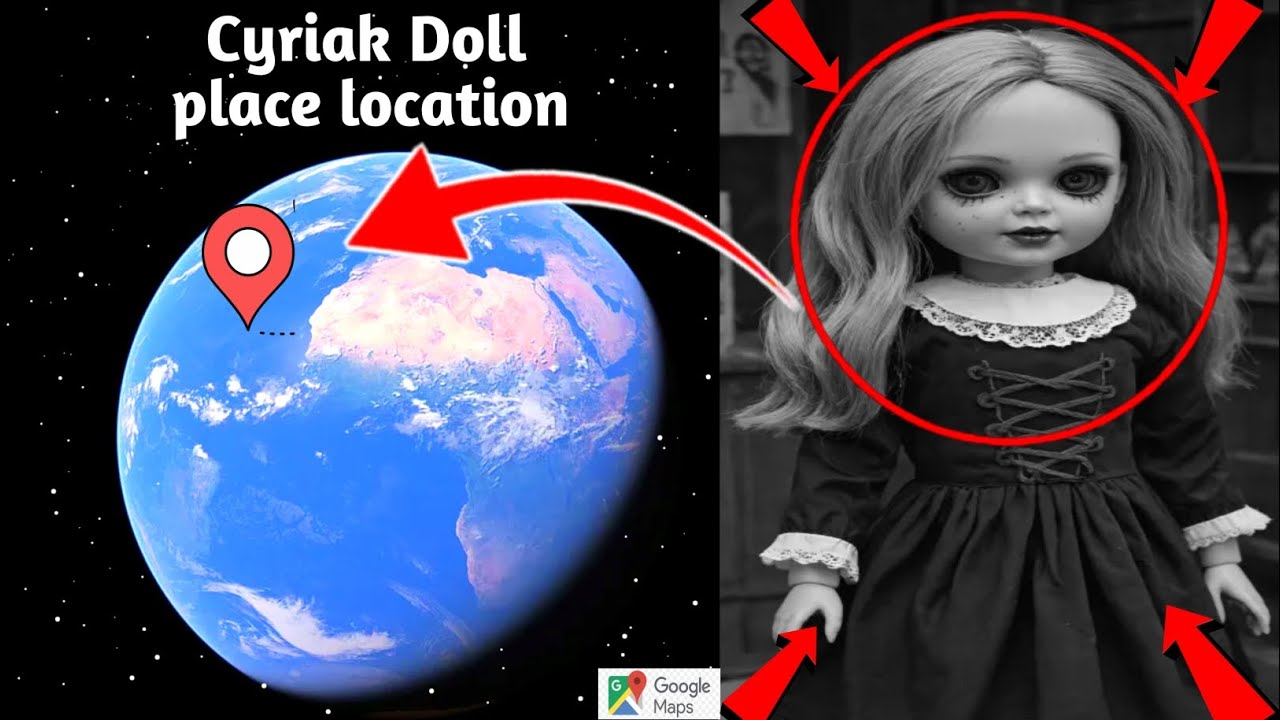 I Found Cyriak Doll 🪆 Places Location Google Earth and Google Maps # ...