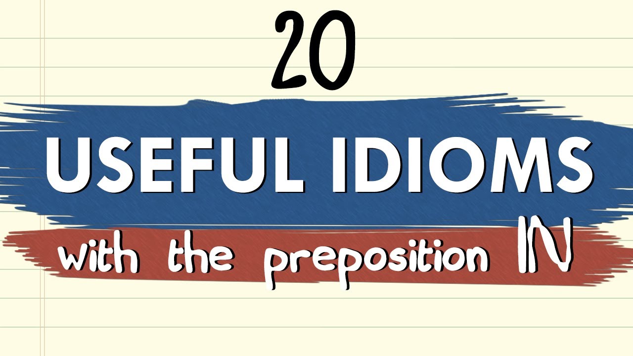 20 Useful Idioms With The Preposition IN - YouTube