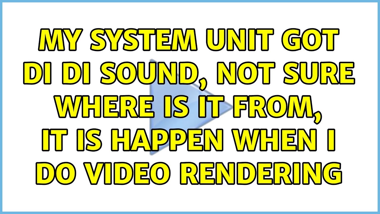 My System Unit got di di sound, not sure where is it from, it is happen ...