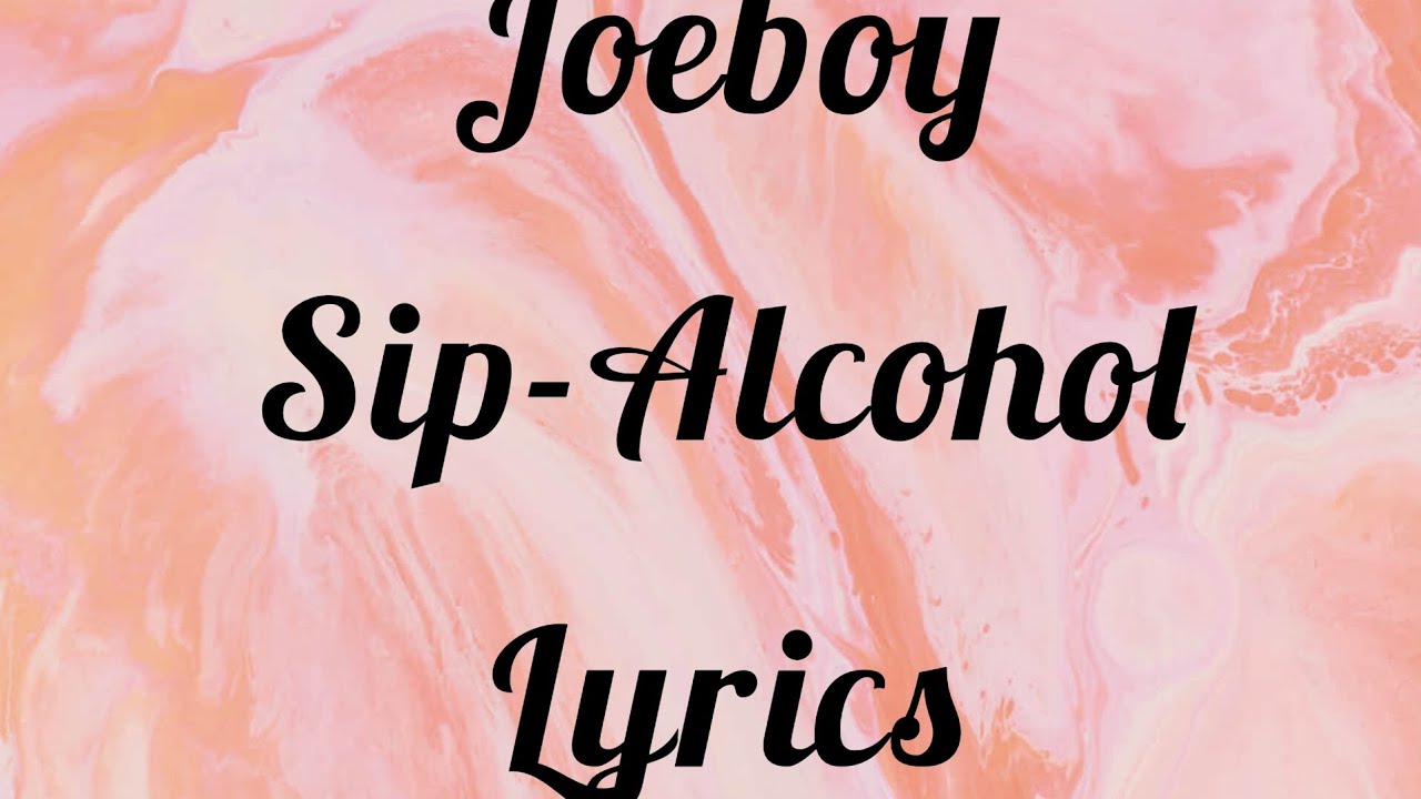 Joeboy, SIP alcohol_lyrics #joeboy #alcohol @sou_lyrics - YouTube