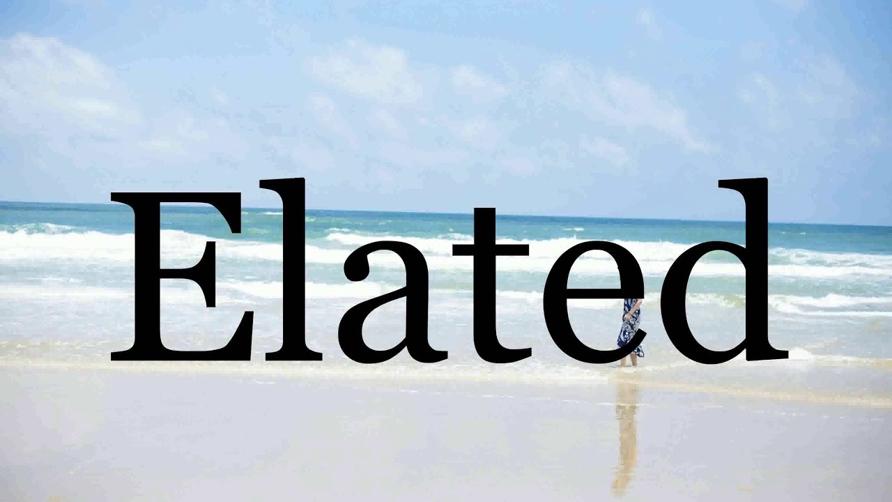 How To Pronounce Elated🌈🌈🌈🌈🌈🌈Pronunciation Of Elated - YouTube