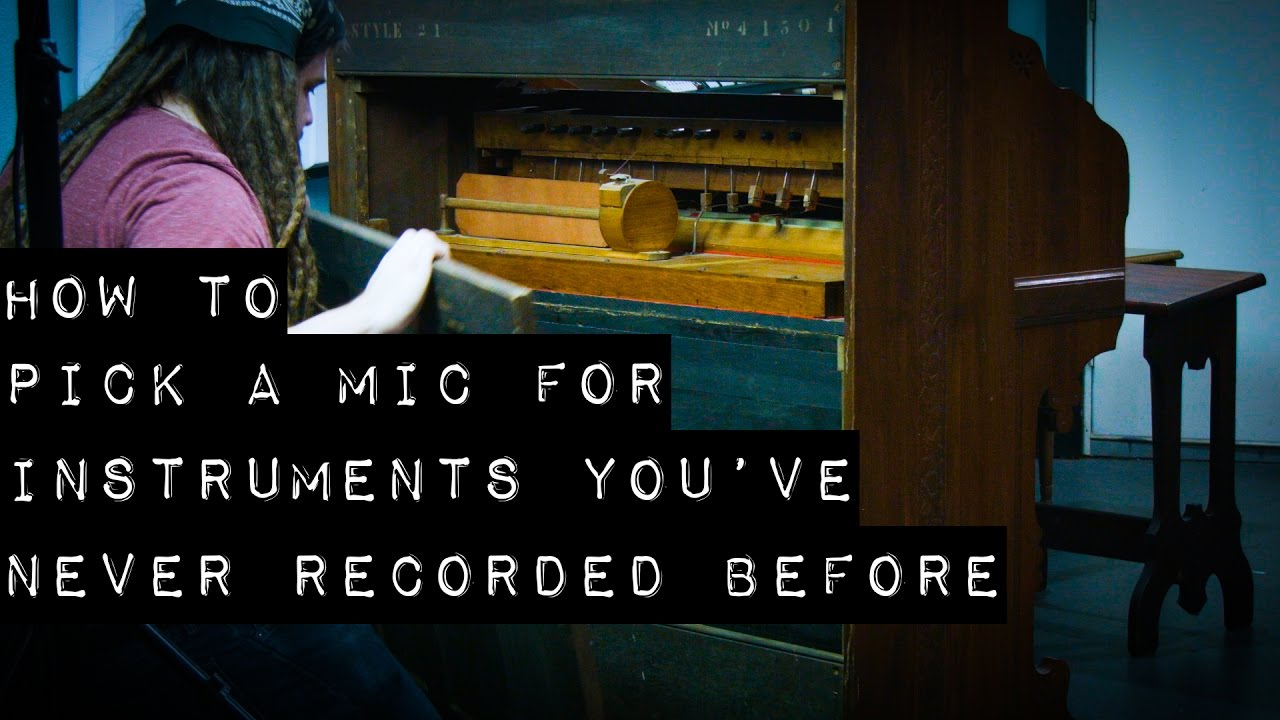 How to Pick a Mic for Instruments You've Never Recorded Before - YouTube