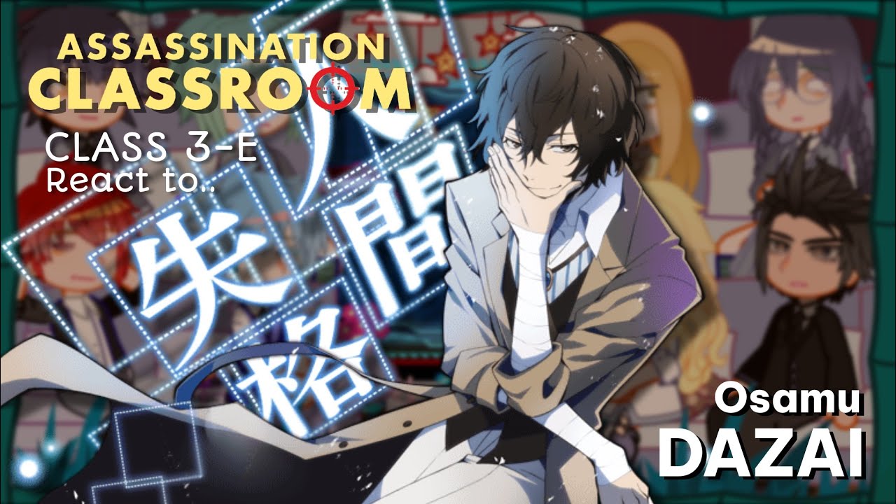 Assassination classroom react to Dazai Osamu as new Teacher || Bungo ...