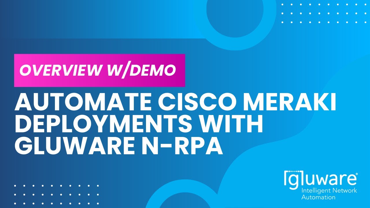 Automate Cisco Meraki Deployments with Gluware N-RPA - YouTube