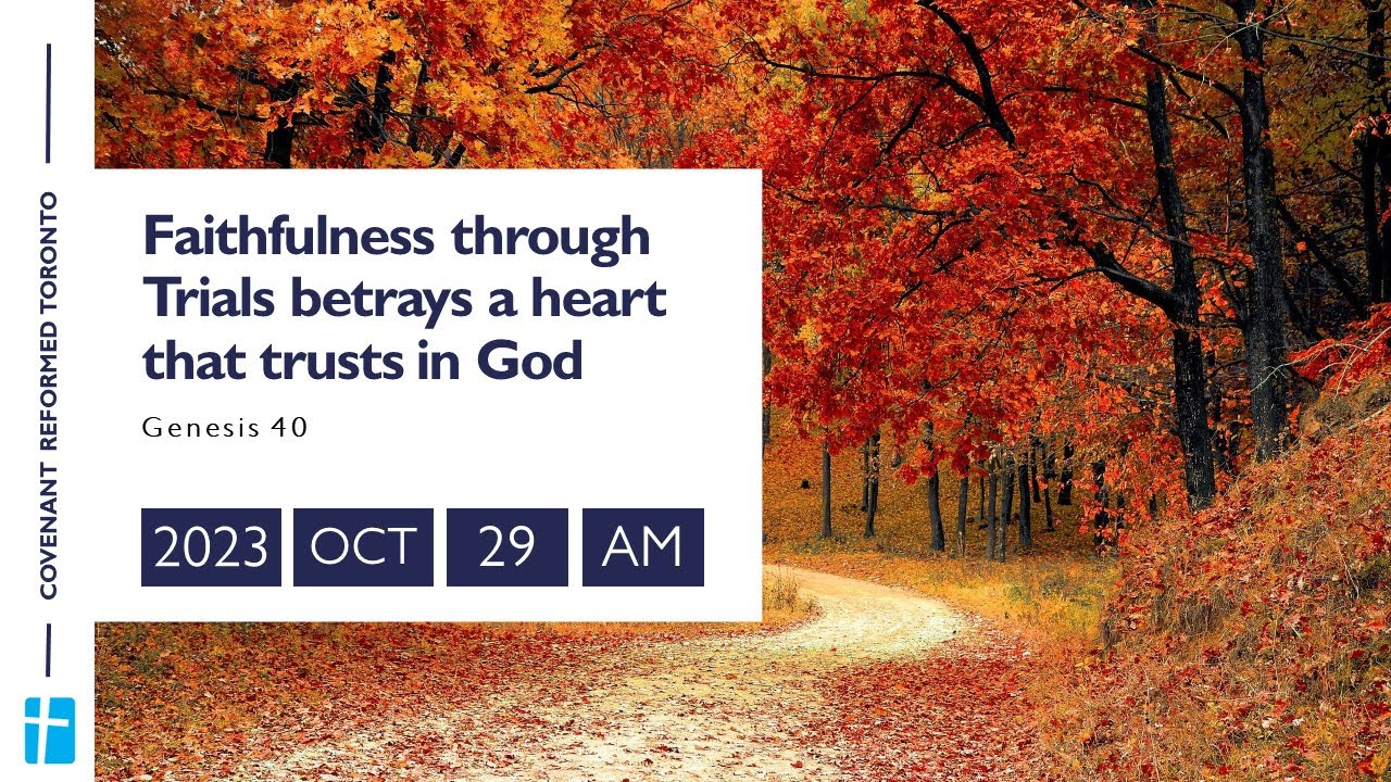 Genesis 40 "Faithfulness through Trials betrays a heart that trusts in ...