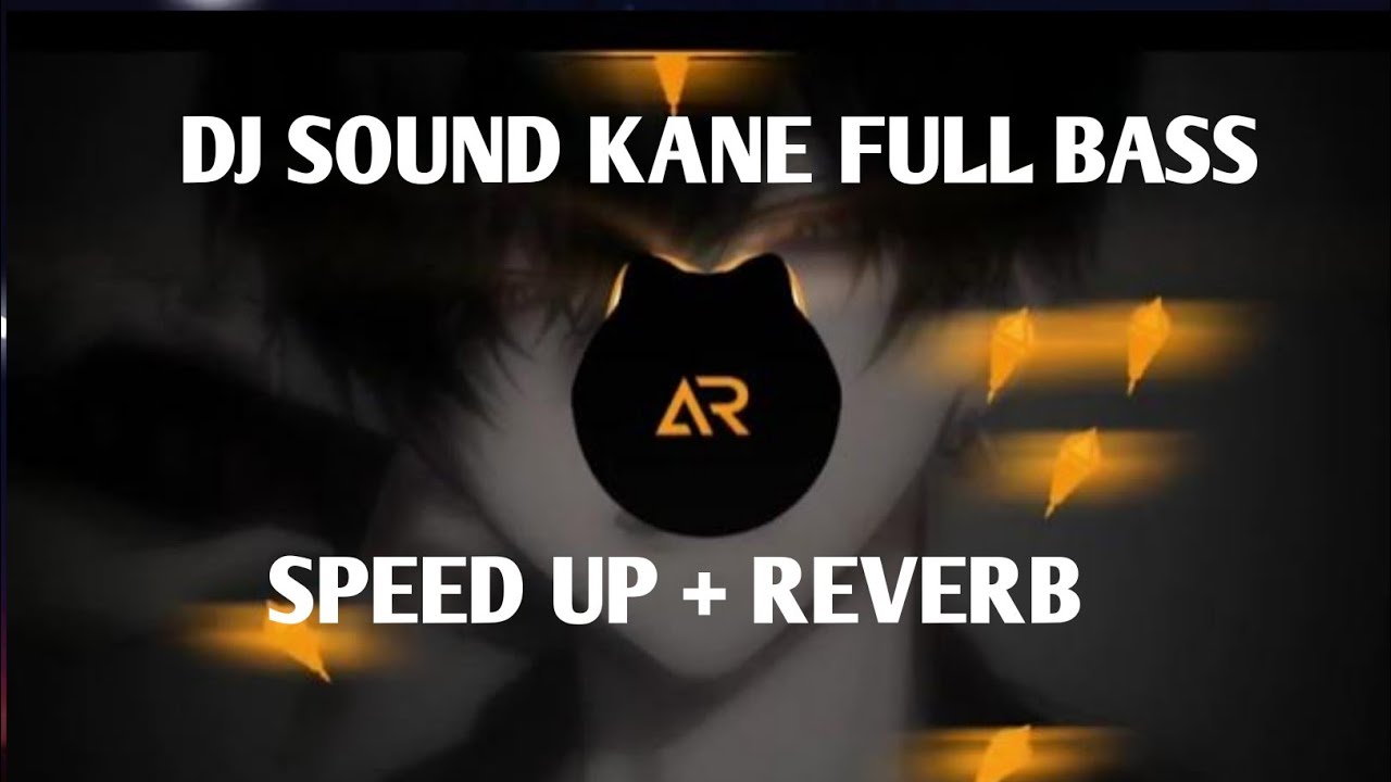 DJ SOUND KANE FULL BASS(SPEED UP + REVERB) - YouTube