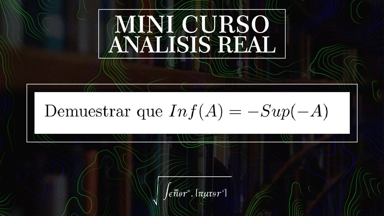 14. Demostrando que el Inf(A)=-Sup(-A) - YouTube