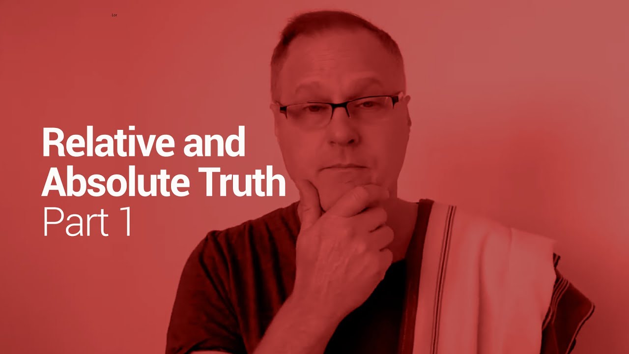 Relative and Absolute Truth. Part 1 - YouTube