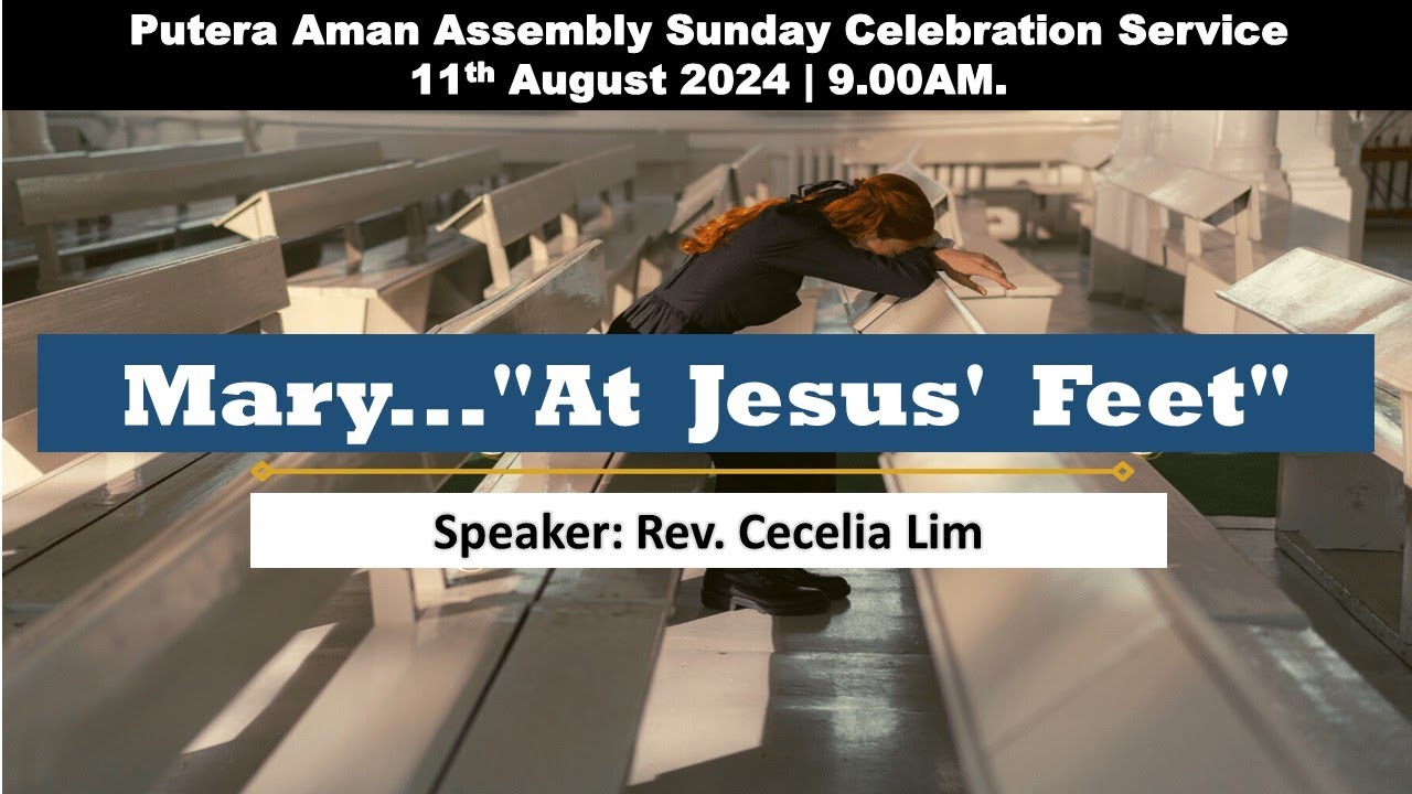 Mary...'At Jesus' Feet' | Rev. Cecelia Lim | 11 August 2024 - YouTube