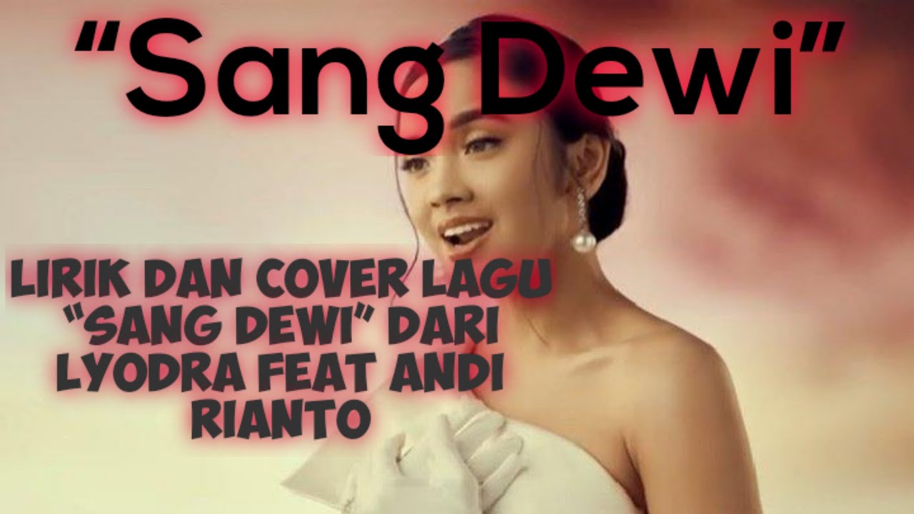 Lirik dan Cover Lagu “Sang Dewi” dari Lyodra feat Andi Rianto - YouTube Music